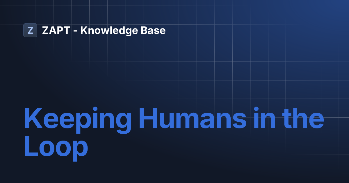 Keeping Humans in the Loop | ZAPT - Knowledge Base